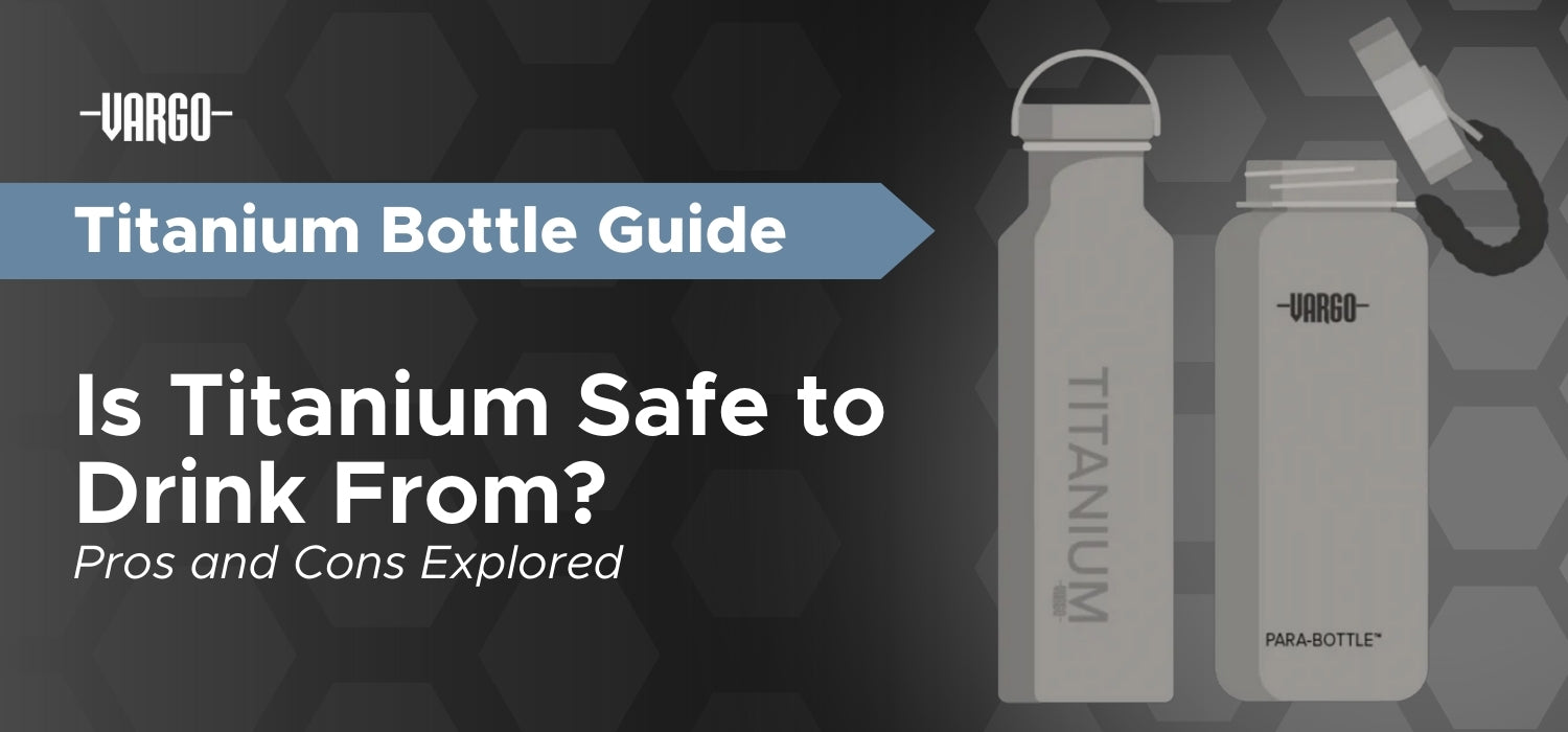 Is Titanium Safe to Drink From? Pros and Cons Explored – VARGO