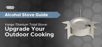 Vargo Titanium Triad Stove: Upgrade Your Outdoor Cooking – VARGO